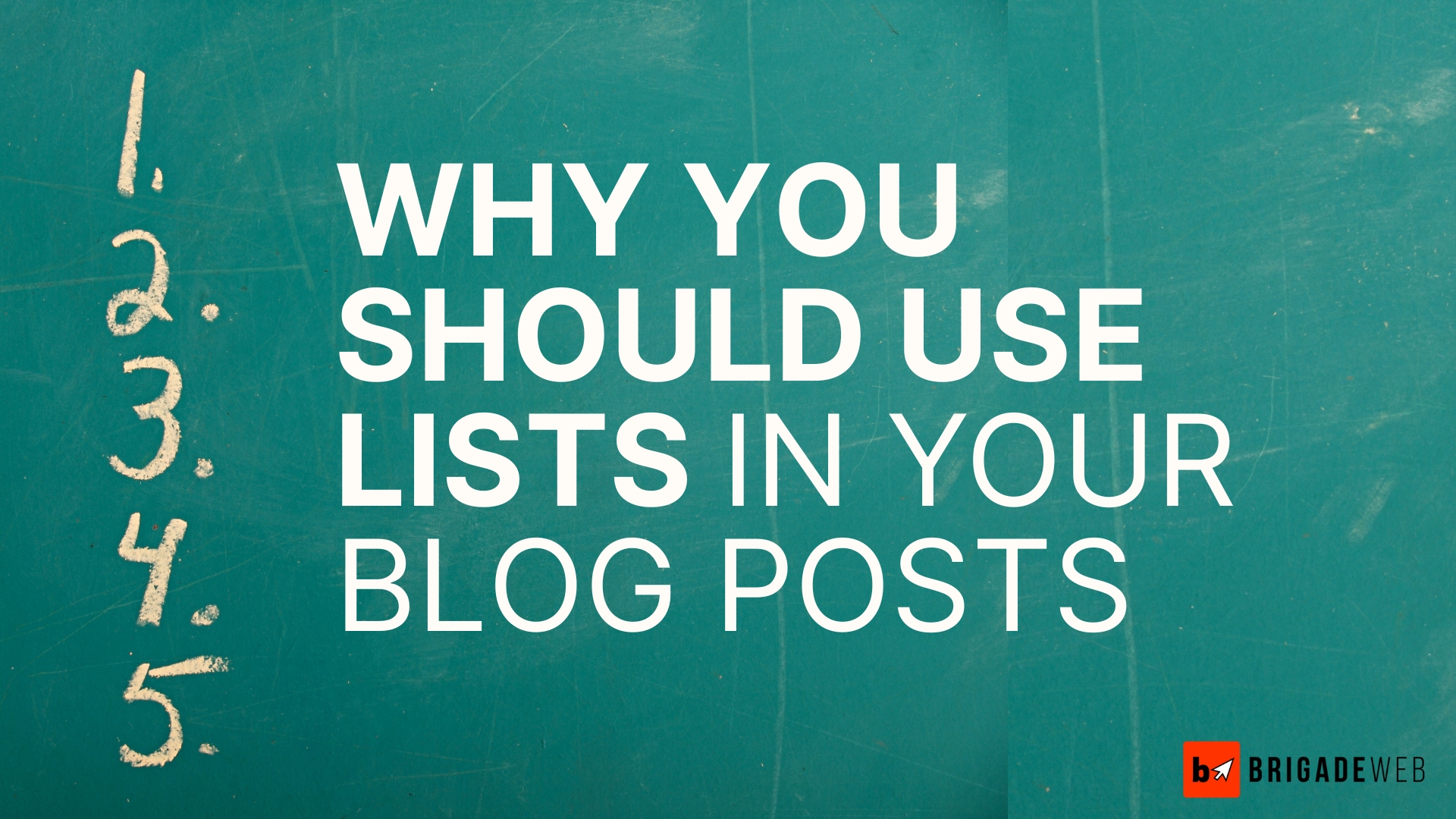 5 Reasons Why You Should Use Lists in Your Blog Posts | Brigade Web